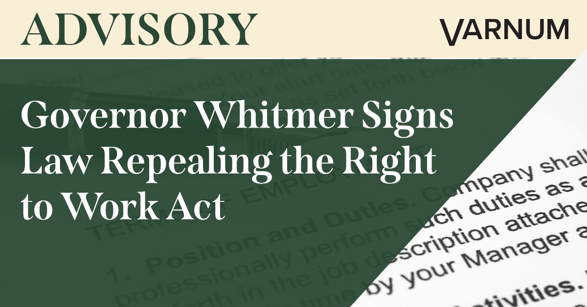 Governor Whitmer Signs Law Repealing the Right to Work Act - Varnum LLP