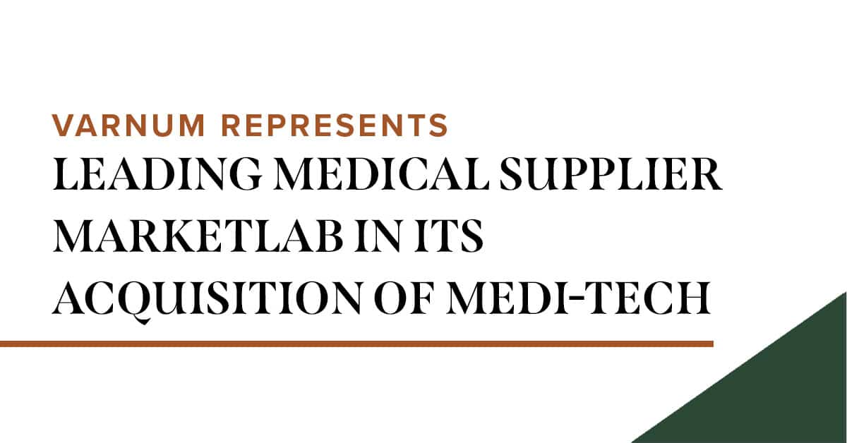 Varnum Represents Leading Medical Supplier Marketlab in its Acquisition ...