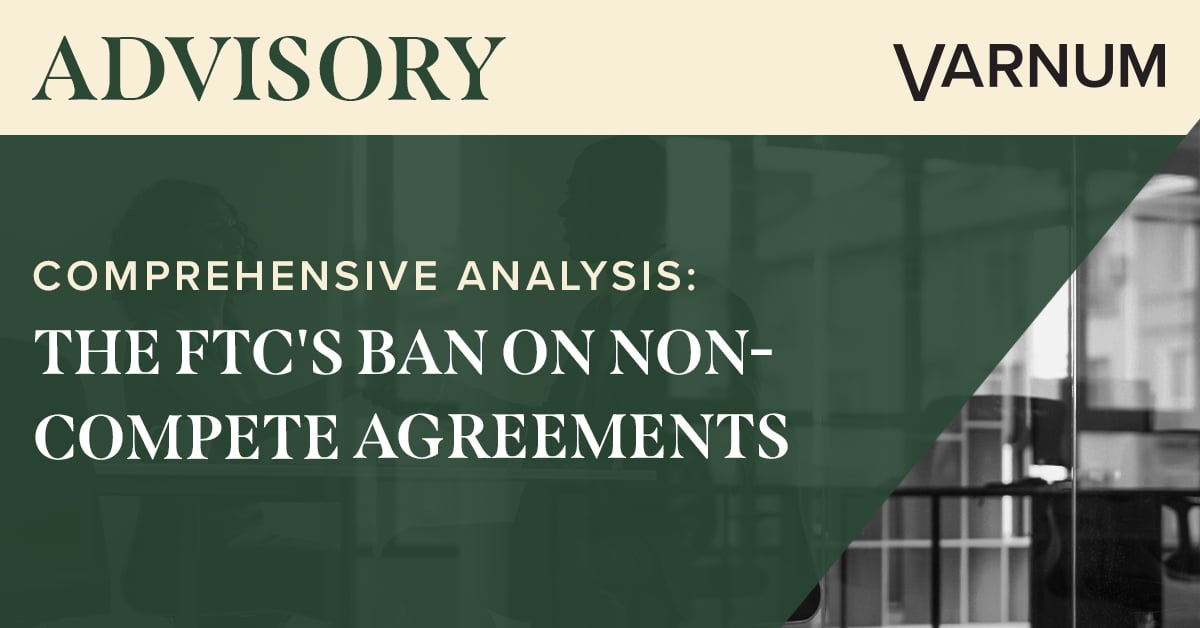 A Deep Dive Into the FTC Ban on Non-Compete Agreements - Varnum LLP