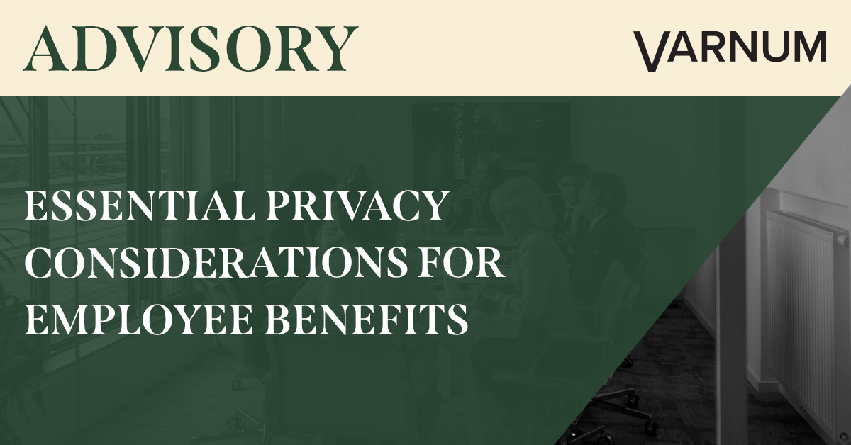 Be Aware and Be Prepared: Data Privacy and Employee Benefits - Varnum LLP