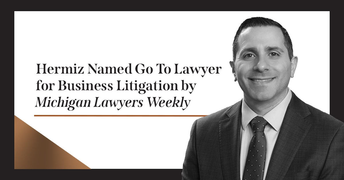 Ziyad Hermiz Named Go To Lawyer for Business Litigation by Michigan ...