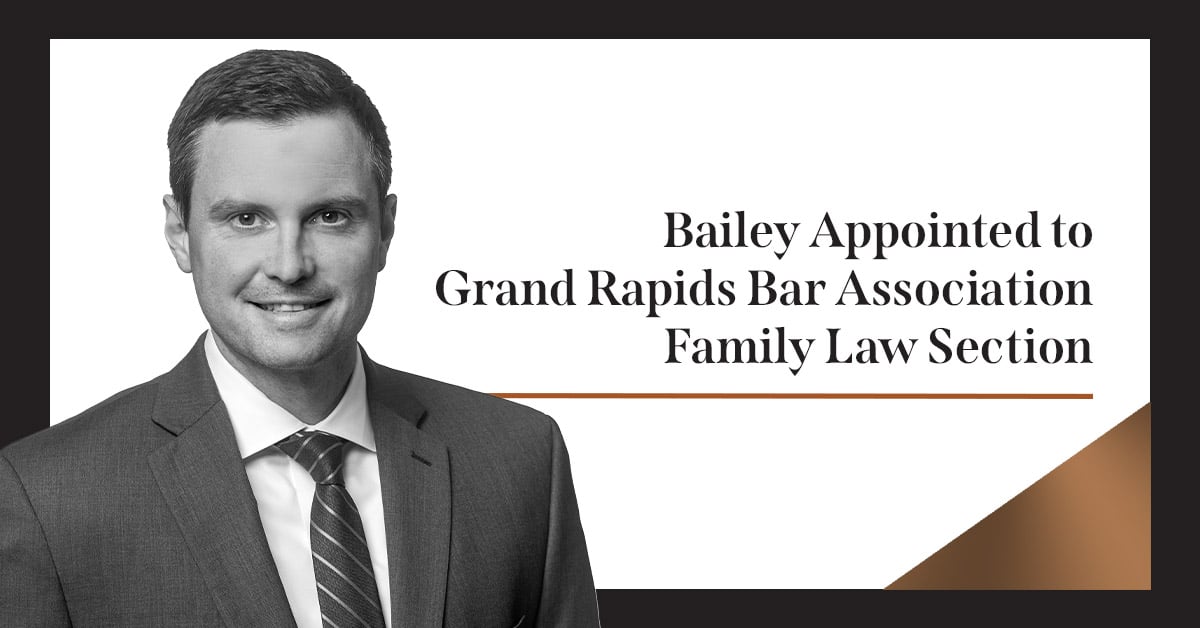 Matthew Bailey Appointed to Grand Rapids Bar Association Family Law ...