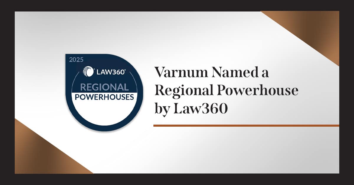Varnum Named a Regional Powerhouse by Law360 for Second Consecutive ...